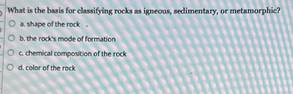 Solved What is the basis for classifying rocks as igneous, | Chegg.com