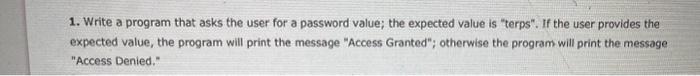 Solved 1. Write a program that asks the user for a password | Chegg.com