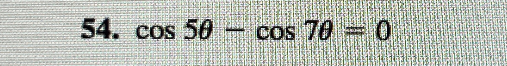 Solved cos5θ-cos7θ=0Solve the equation by first using a | Chegg.com