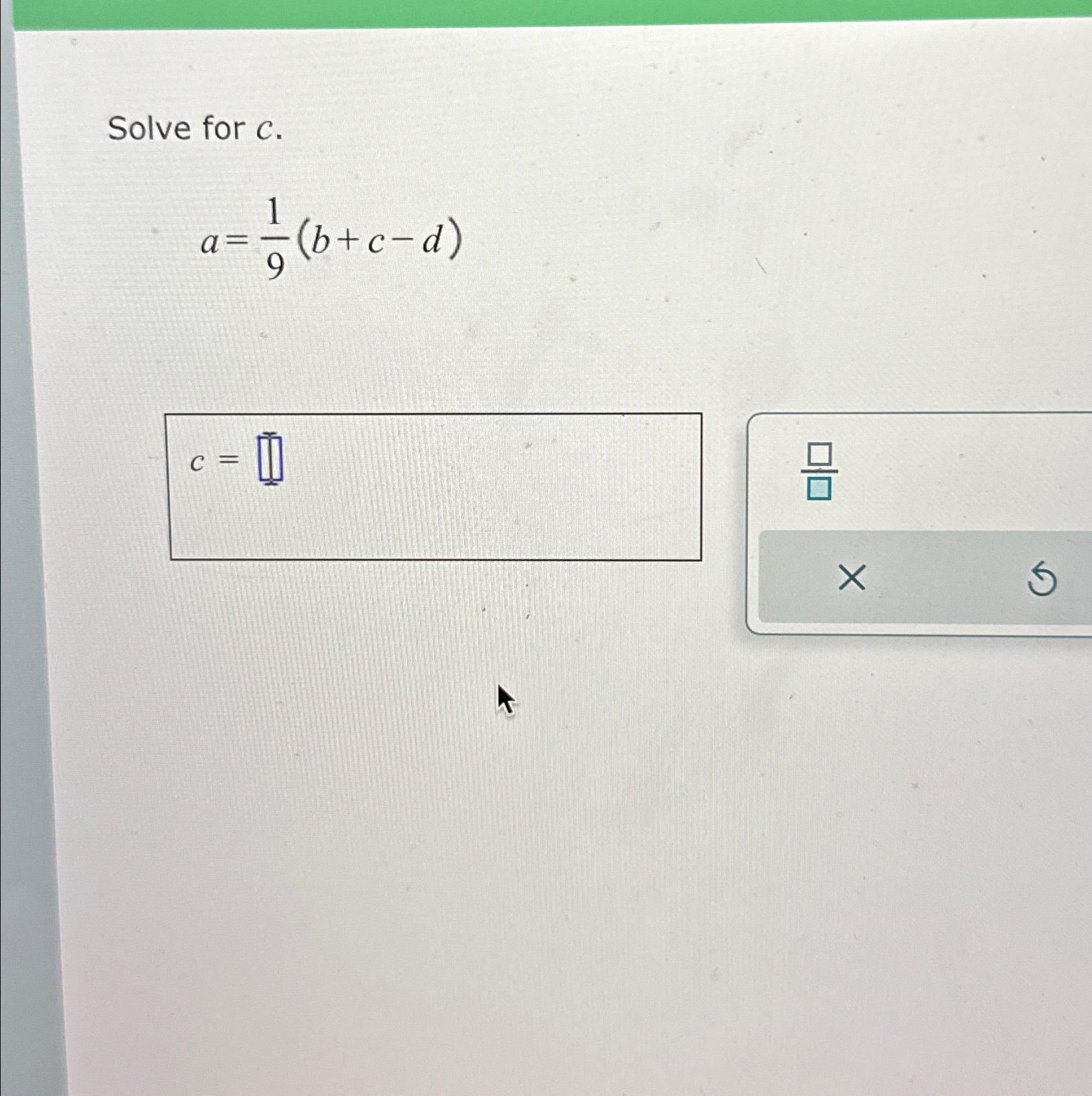 Solved Solve for c.a=19(b+c-d) | Chegg.com