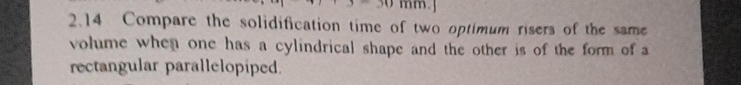 Solved 2.14 Compare the solidification time of two optimum | Chegg.com Solved 2.14 Compare the solidification time of two optimum | Chegg.com