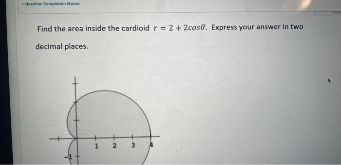 Solved Find the area inside the cardioid r=2+2cosθ. Express | Chegg.com