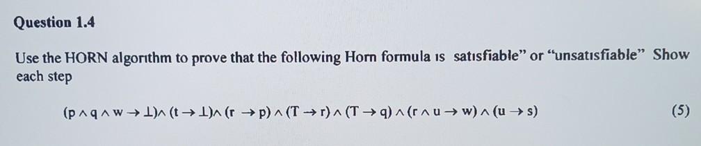 Solved Question 1.4 Use the HORN algorithm to prove that the | Chegg.com