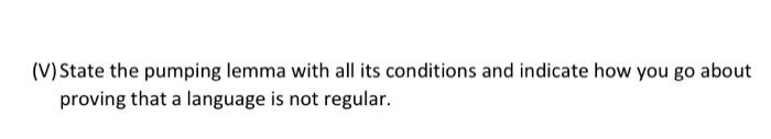 Solved (V) State the pumping lemma with all its conditions | Chegg.com
