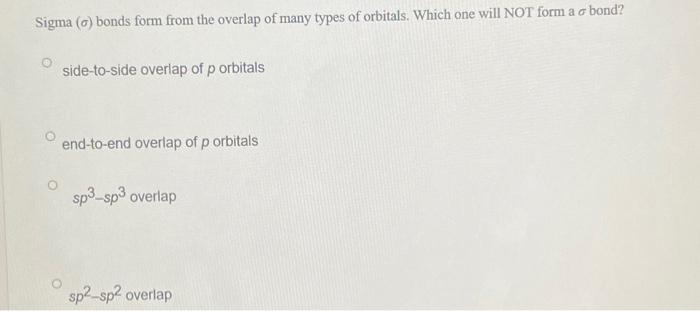Solved Sigma (σ) bonds form from the overlap of many types | Chegg.com
