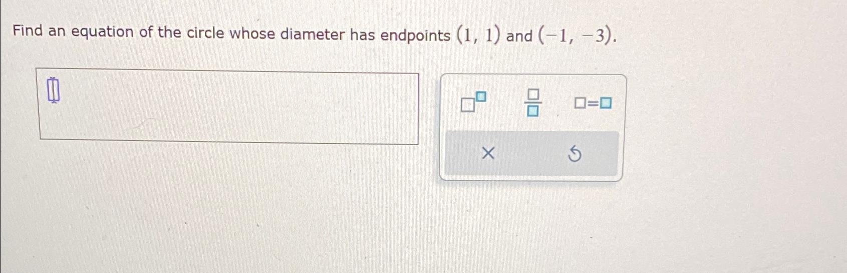 Solved Find an equation of the circle whose diameter has | Chegg.com