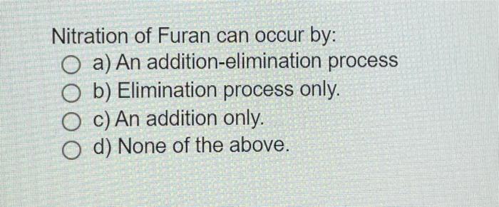 Solved Nitration of Furan can occur by: O a) An | Chegg.com