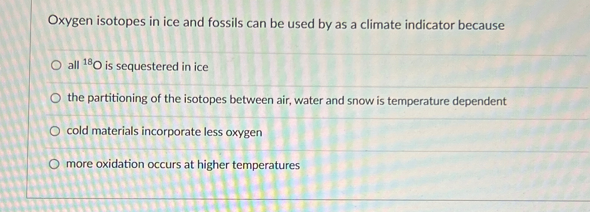 Solved Oxygen isotopes in ice and fossils can be used by as | Chegg.com