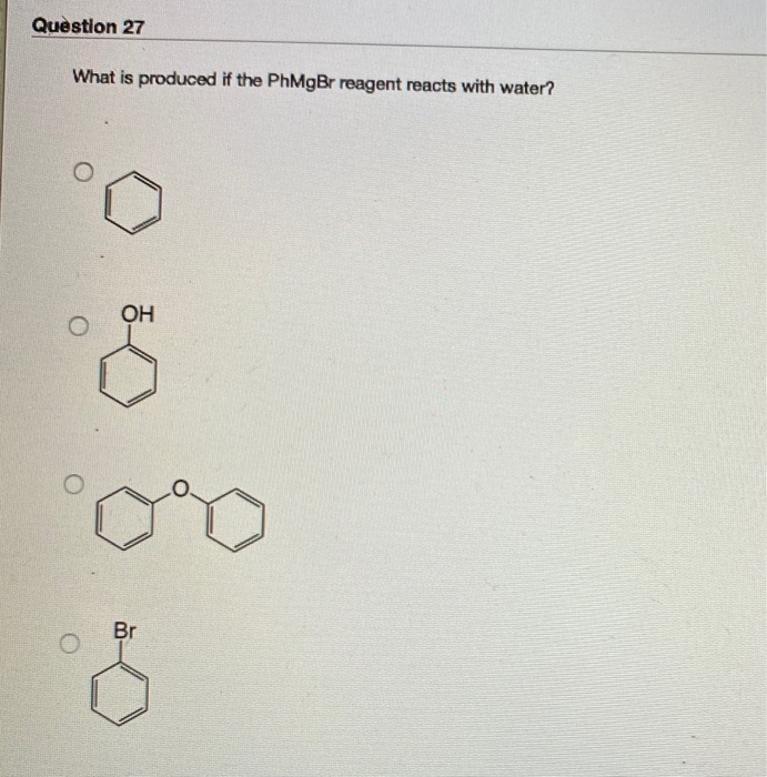 Solved Question 27 What is produced if the PhMgBr reagent | Chegg.com