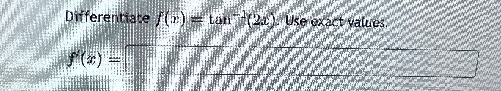 Solved Differentiate f(x)=tan-1(2x). ﻿Use exact | Chegg.com