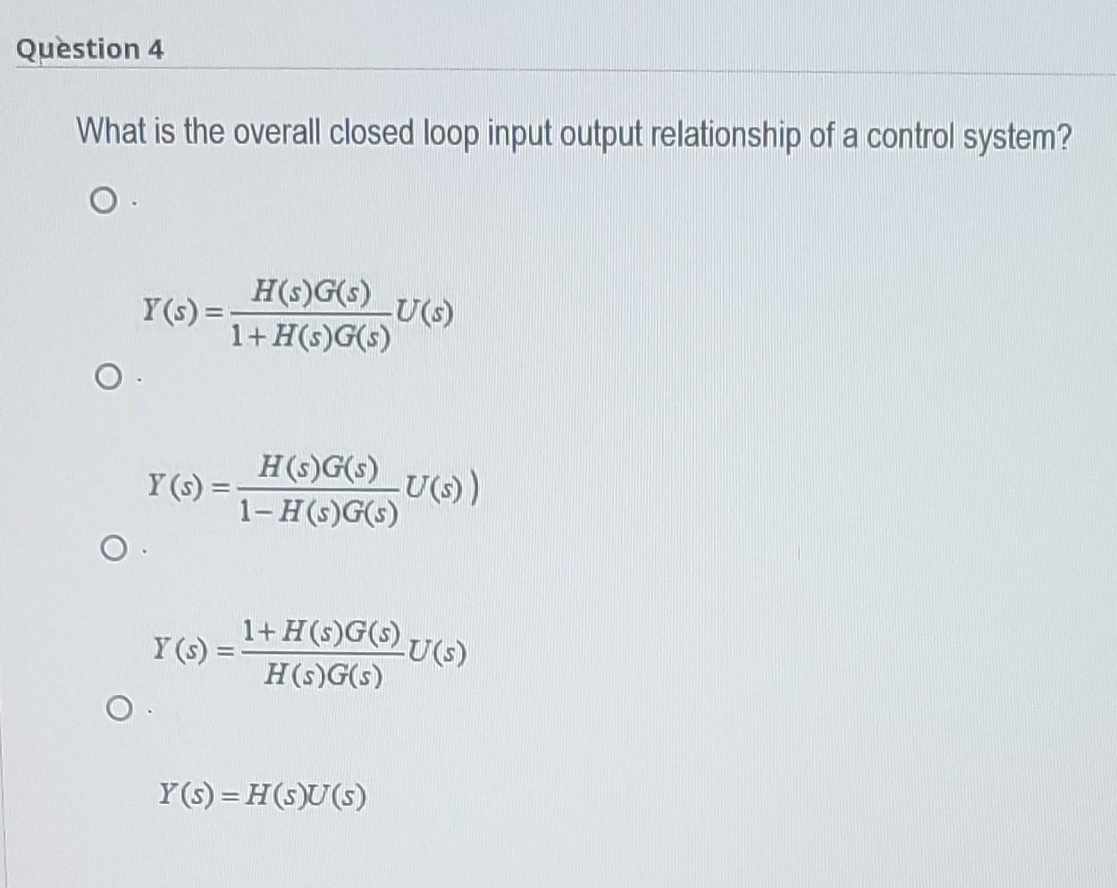 Solved Question 4 What is the overall closed loop input | Chegg.com