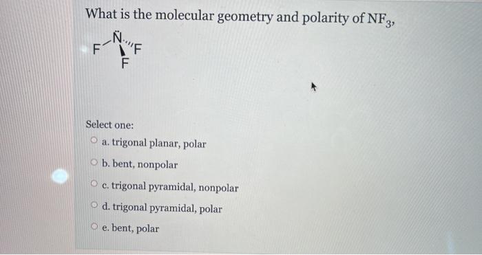 Solved What is the molecular geometry and polarity of NF3, Ñ | Chegg.com