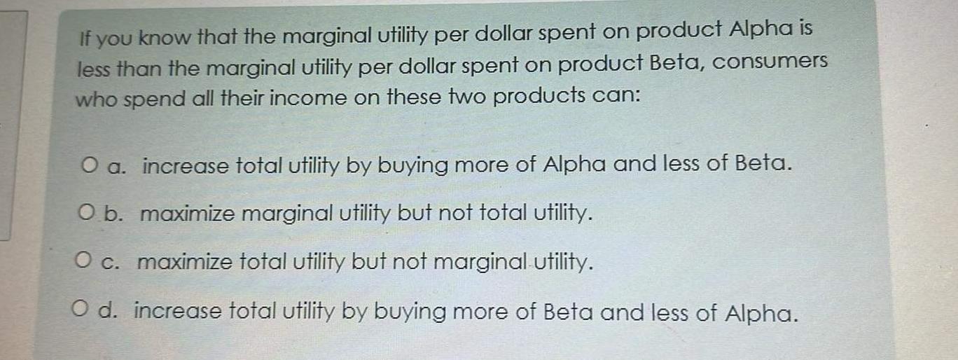 Solved If you know that the marginal utility per dollar | Chegg.com
