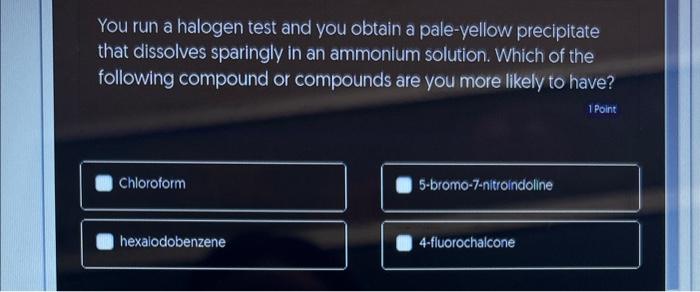 Solved You run a halogen test and you obtain a pale-yellow | Chegg.com