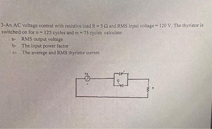 Solved 3-An AC voltage control with resistive load R=5Ω and | Chegg.com