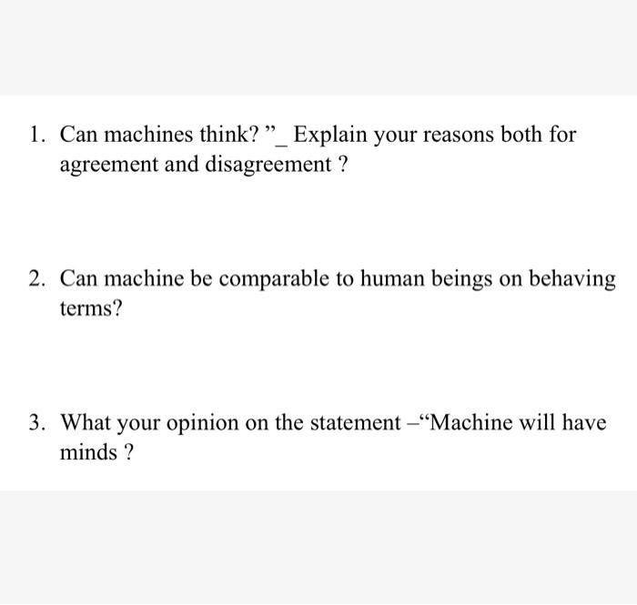 Solved 1. Can machines think?”_ Explain your reasons both | Chegg.com