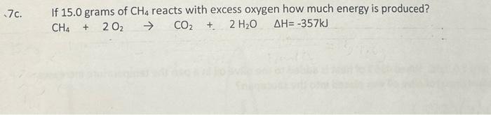 Solved 7c. If 15.0 grams of CH4 reacts with excess oxygen | Chegg.com