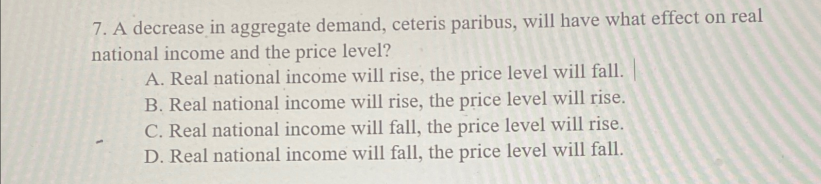 Solved A decrease in aggregate demand, ceteris paribus, will | Chegg.com