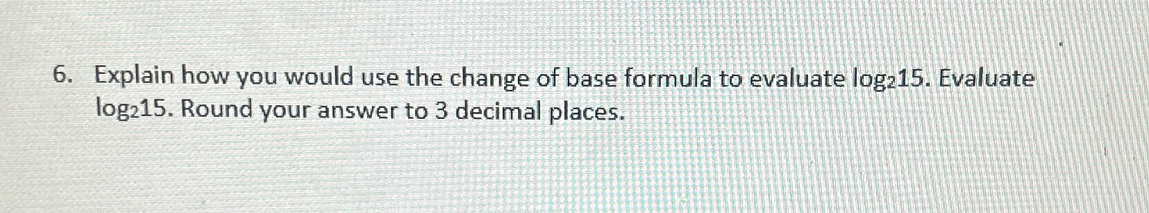 Solved Explain how you would use the change of base formula | Chegg.com