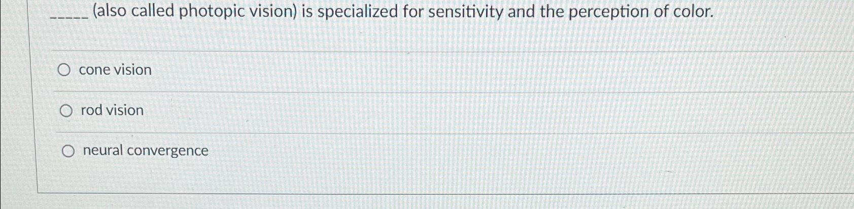 Solved (also called photopic vision) ﻿is specialized for | Chegg.com