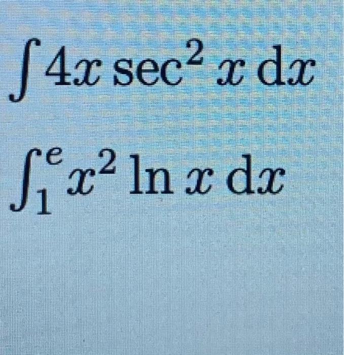 Solved 4x sec2 x dx S;*x2 ln x dx | Chegg.com