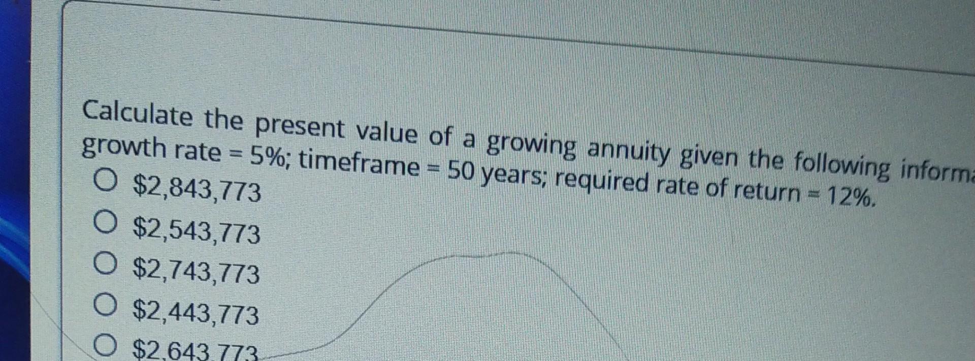 Calculate the present value of a growing annuity | Chegg.com