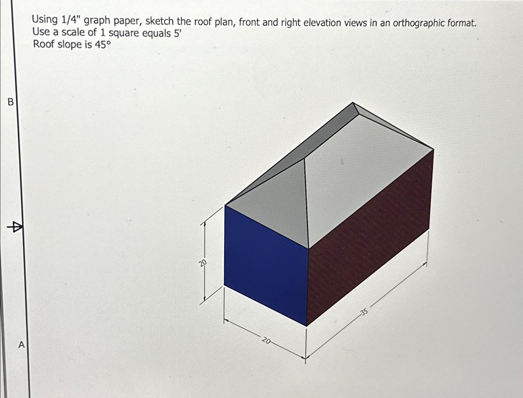 Solved Using 1/4" ﻿graph paper, sketch the roof plan, front | Chegg.com