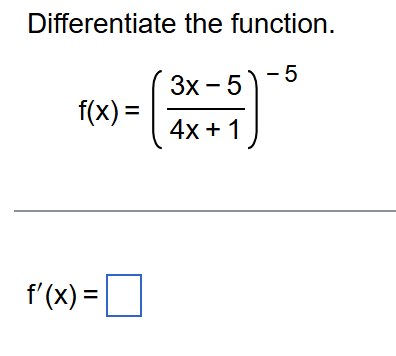 Differentiate the function.f(x)={3x-54x+1)-5f'(x)= | Chegg.com