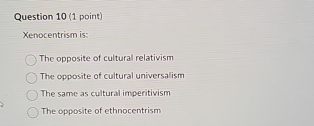 Solved Question 10 (1 ﻿point)Xenocentrism is:The opposite of | Chegg.com