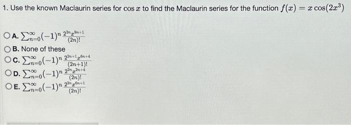 Solved 1. Use the known Maclaurin series for cosx to find | Chegg.com