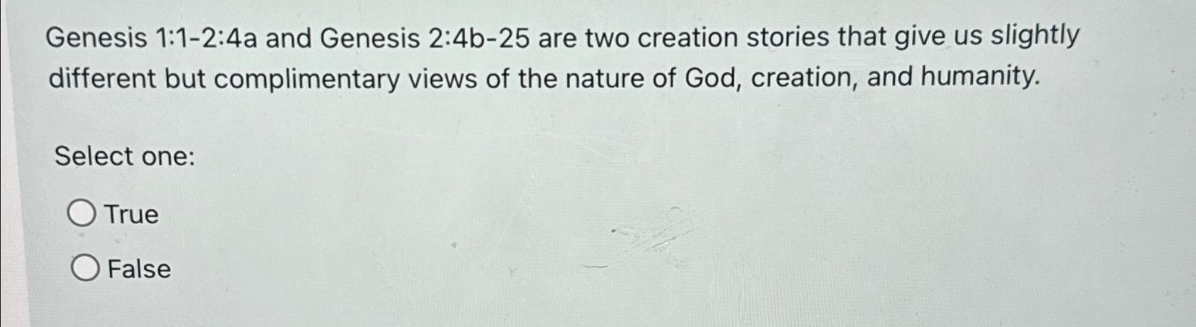 Solved Genesis 1:1-2:4a and Genesis 2:4b-25 ﻿are two | Chegg.com