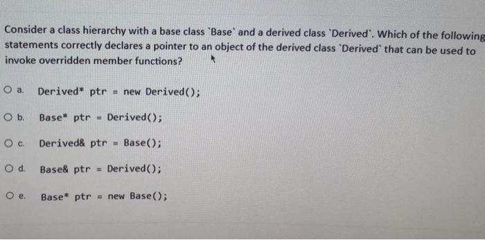 Solved Consider a class hierarchy with a base class 'Base' | Chegg.com