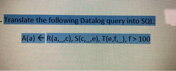 Solved . Translate the following Datalog query into SQL: | Chegg.com