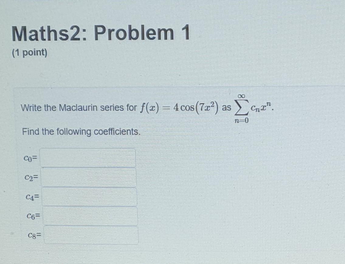 Solved Maths2: Problem 1 (1 point) oo Write the Maclaurin | Chegg.com