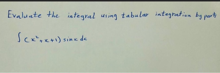 Solved Evaluate the integral using tabular integration by | Chegg.com