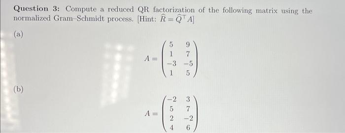 Solved Question 3 Compute A Reduced Qr Factorization Of The