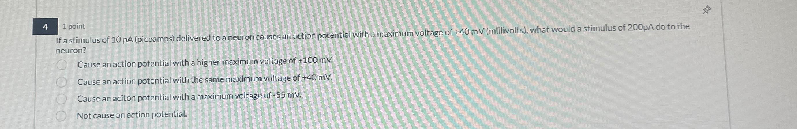 Solved 4,1 ﻿pointIf a stimulus of 10pA (picoamps) ﻿delivered | Chegg.com