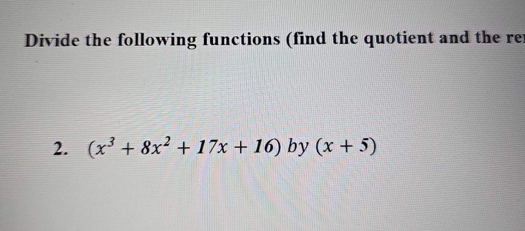 Solved Divide the following functions (find the quotient and | Chegg.com
