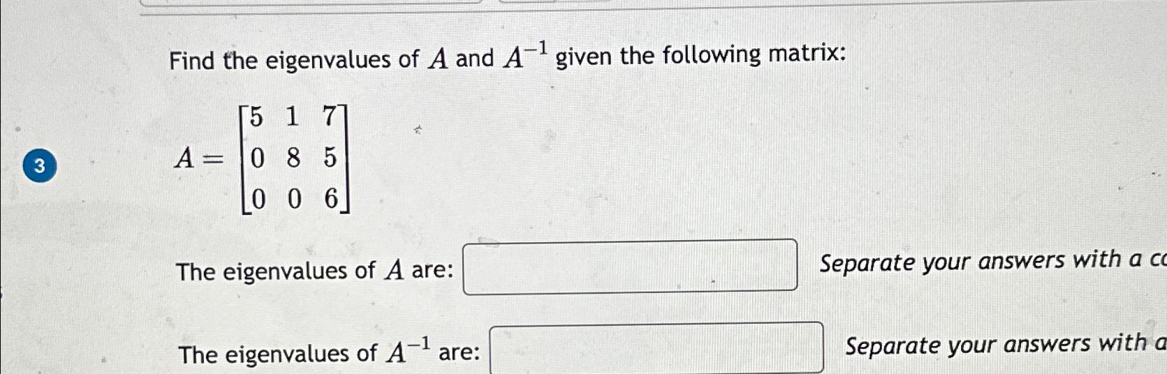 Solved Find the eigenvalues of A and A-1 ﻿given the | Chegg.com