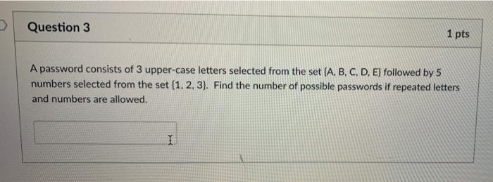 Solved Question 3 1 pts A password consists of 3 upper-case | Chegg.com