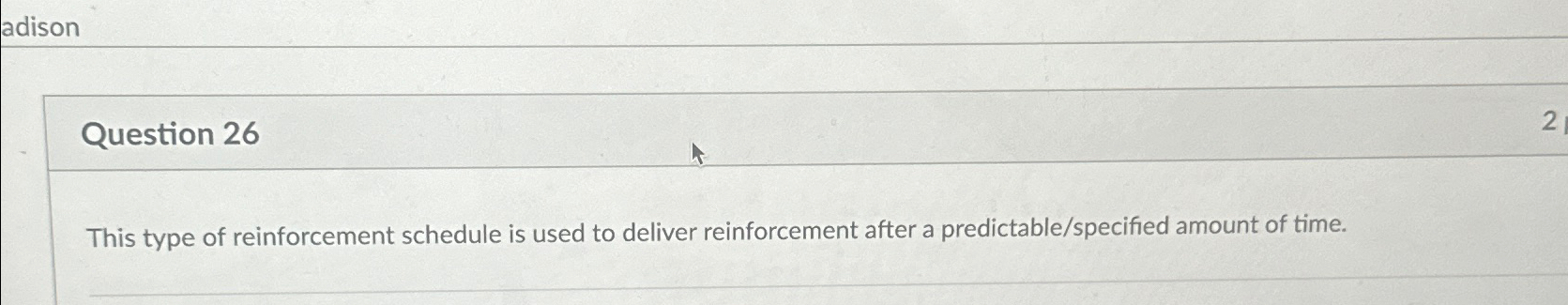 Solved Question 26This type of reinforcement schedule is | Chegg.com