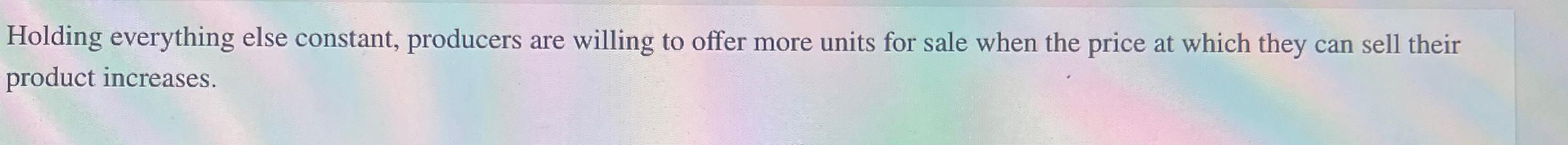 Solved Holding everything else constant, producers are | Chegg.com
