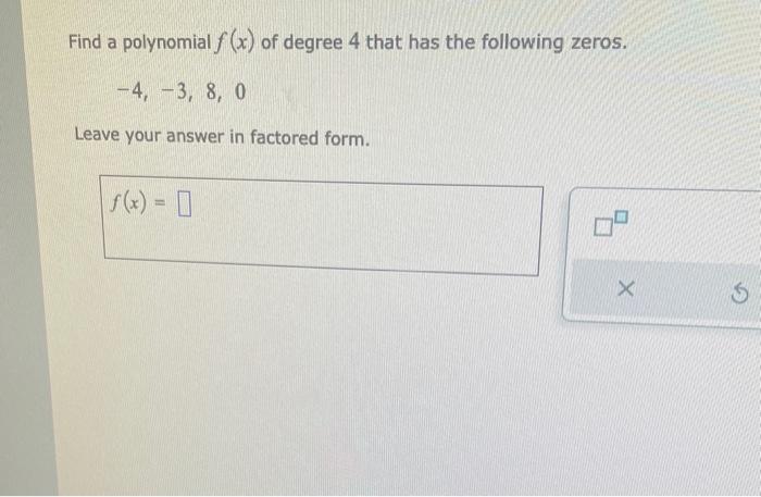 Solved Find a polynomial f(x) of degree 4 that has the | Chegg.com