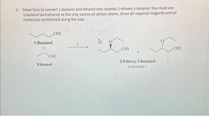 Solved 2. Show how to convert 1-butanol and ethanol into | Chegg.com