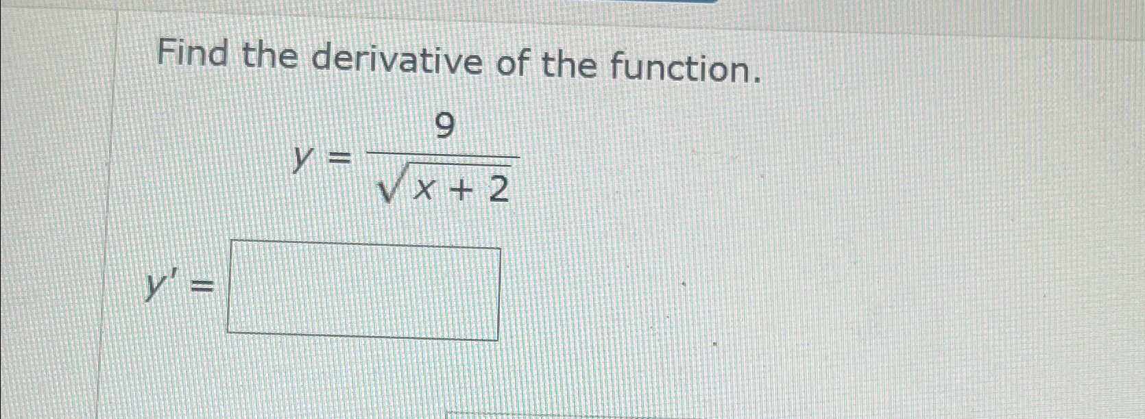 Solved Find the derivative of the function.y=9x+22y'= | Chegg.com