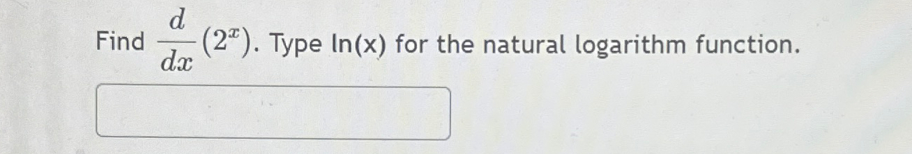 Solved Find ddx(2x). ﻿Type ln(x) ﻿for the natural logarithm | Chegg.com