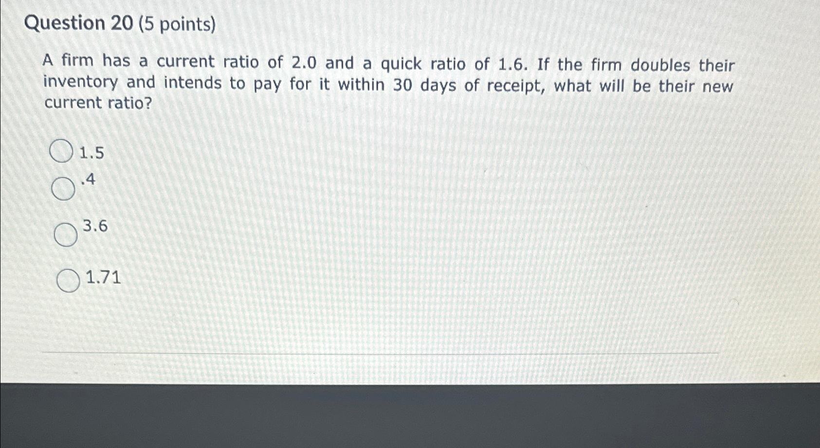 Solved Question 20 (5 ﻿points)A firm has a current ratio of | Chegg.com