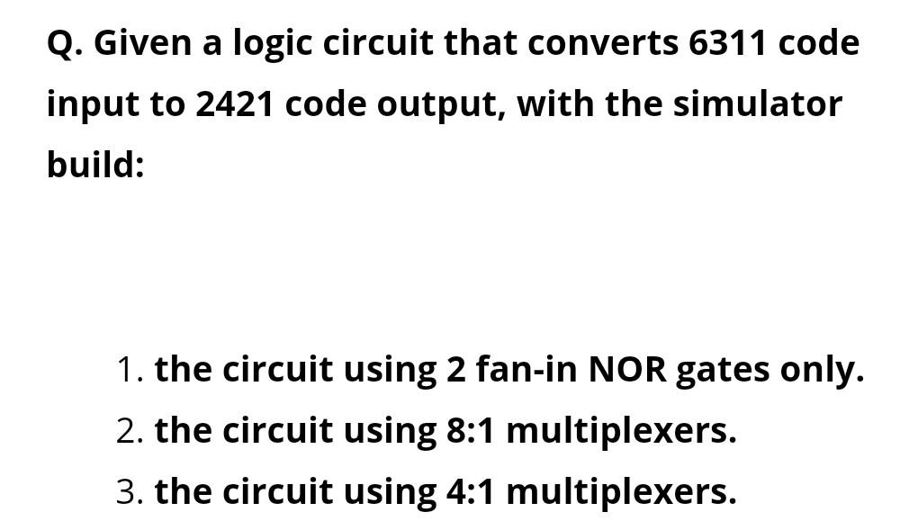 Solved Q. Given a logic circuit that converts 6311 code | Chegg.com