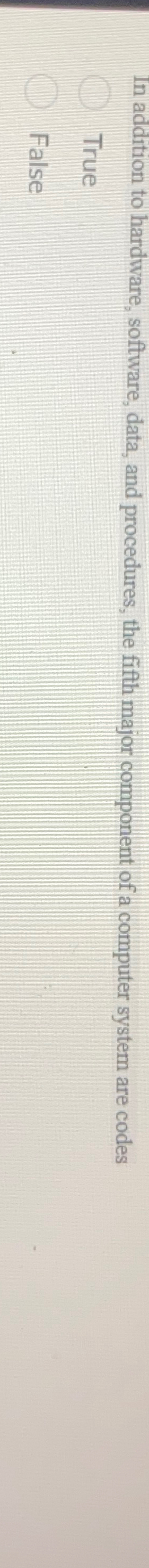 Solved In addition to hardware, software, data, and | Chegg.com