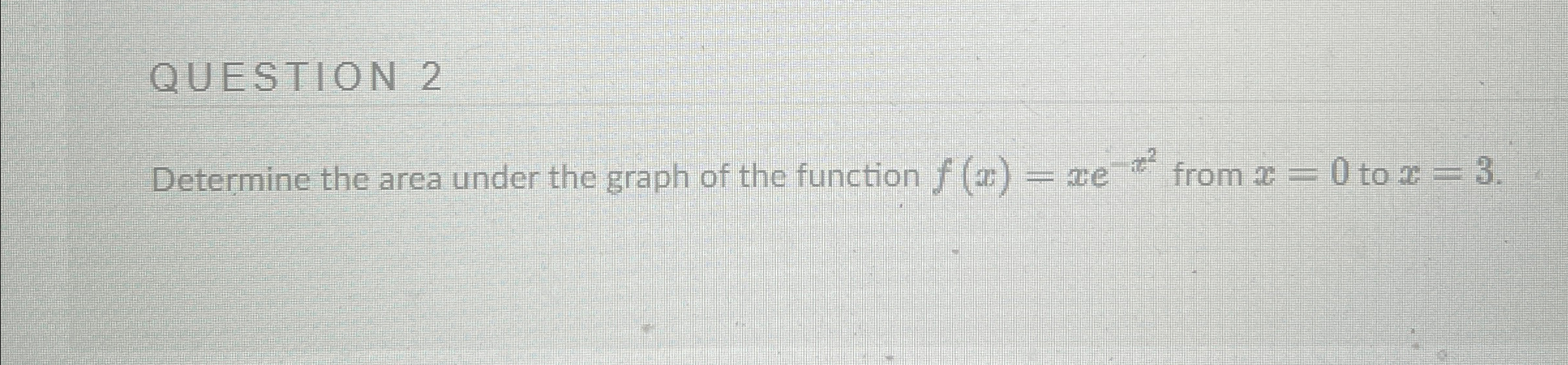 Solved QUESTION 2Determine the area under the graph of the | Chegg.com